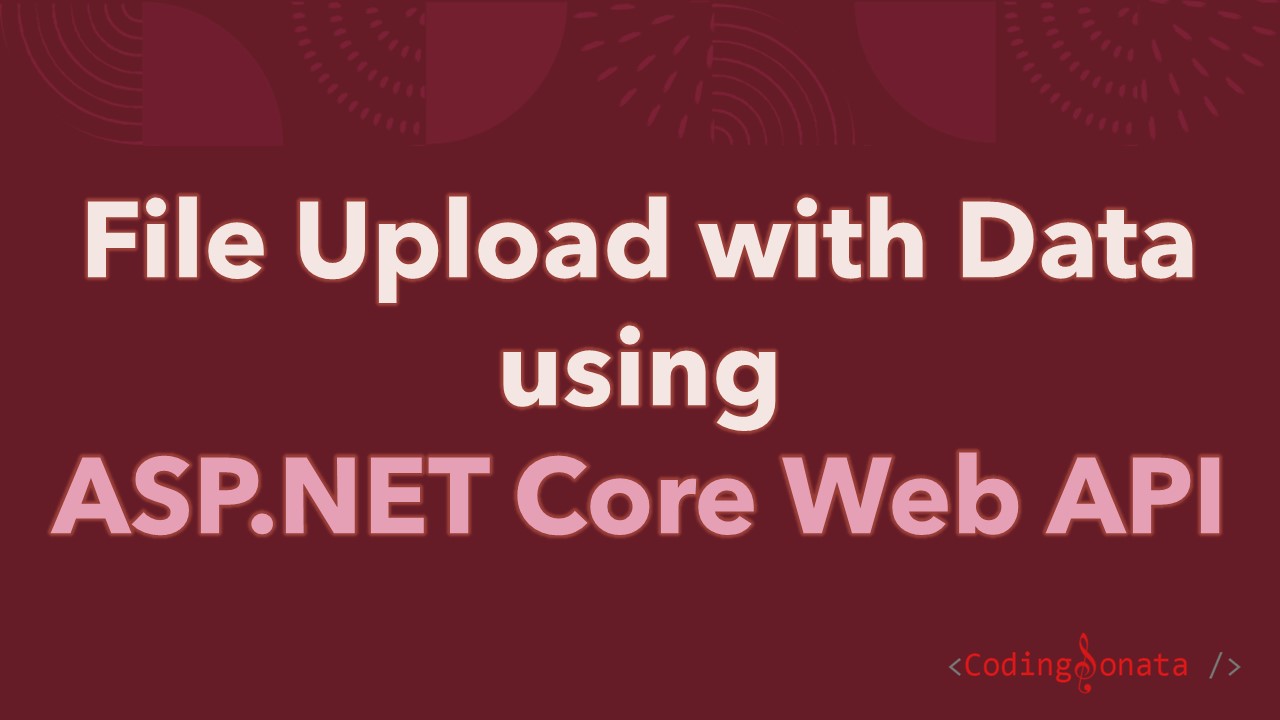 File Upload With Data Using Asp Net Core Web Api Coding Sonata